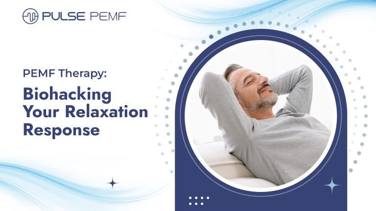PEMF Therapy: Biohacking Your Relaxation Response - Pulse PEMF