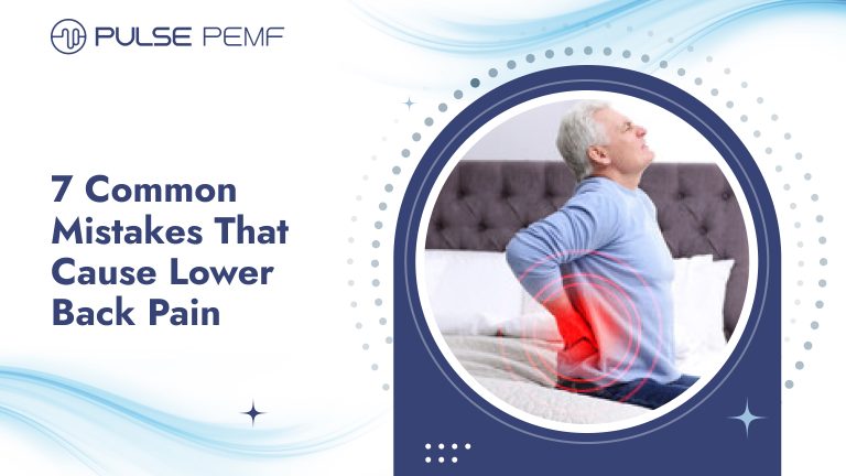7 Common Mistakes That Cause Lower Back Pain - Pulse PEMF